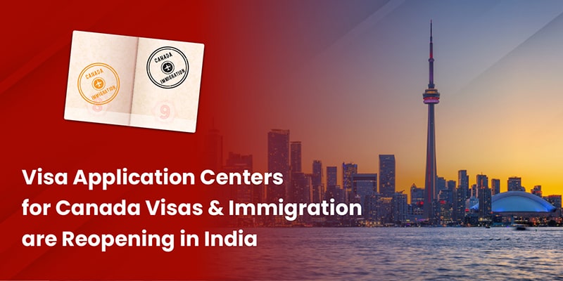 Visa Application Centers for Canada Visas & Immigration are Reopening in India.